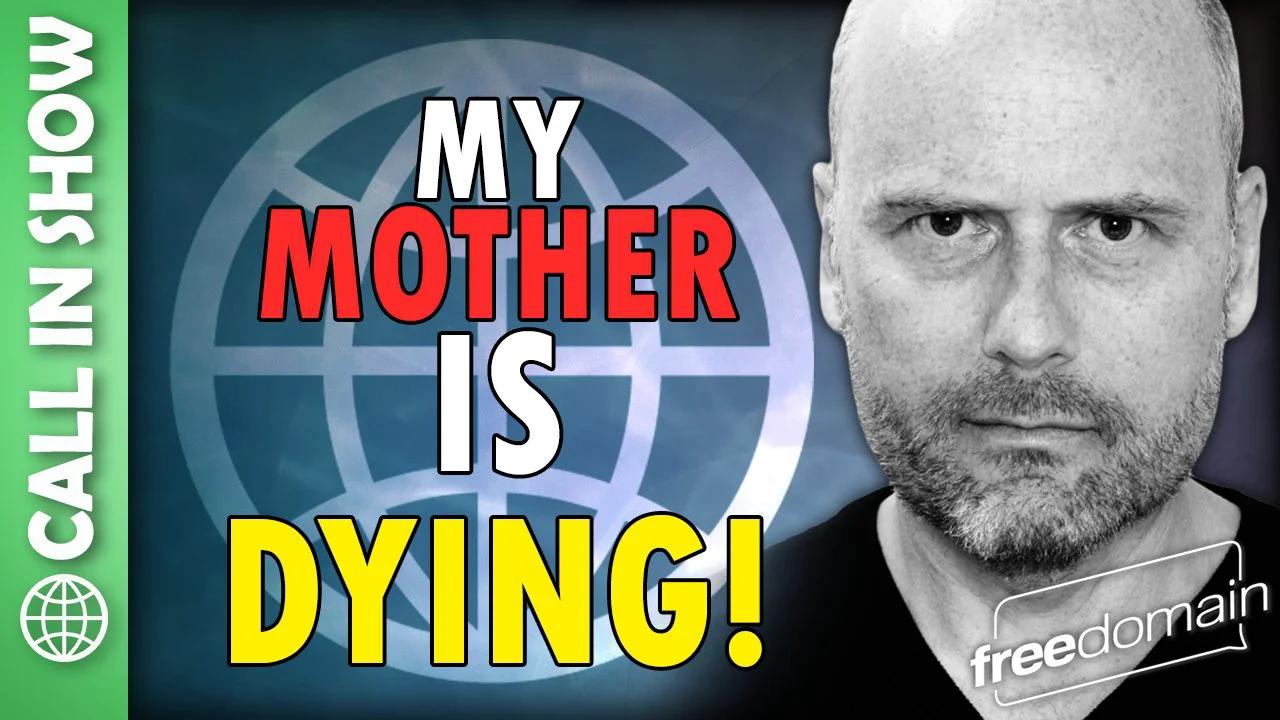 My Mother is DYING! Freedomain Call In (Audio)
