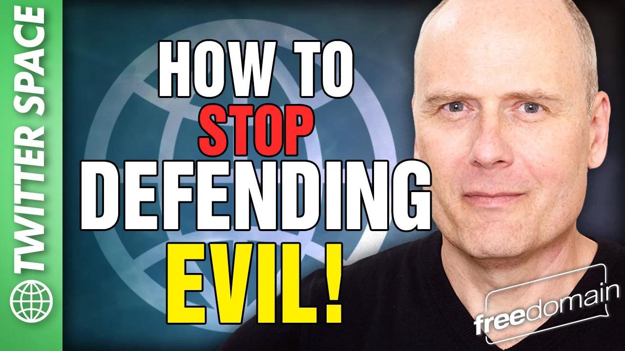 How to STOP Defending Evil! Twitter/X Space (Audio)