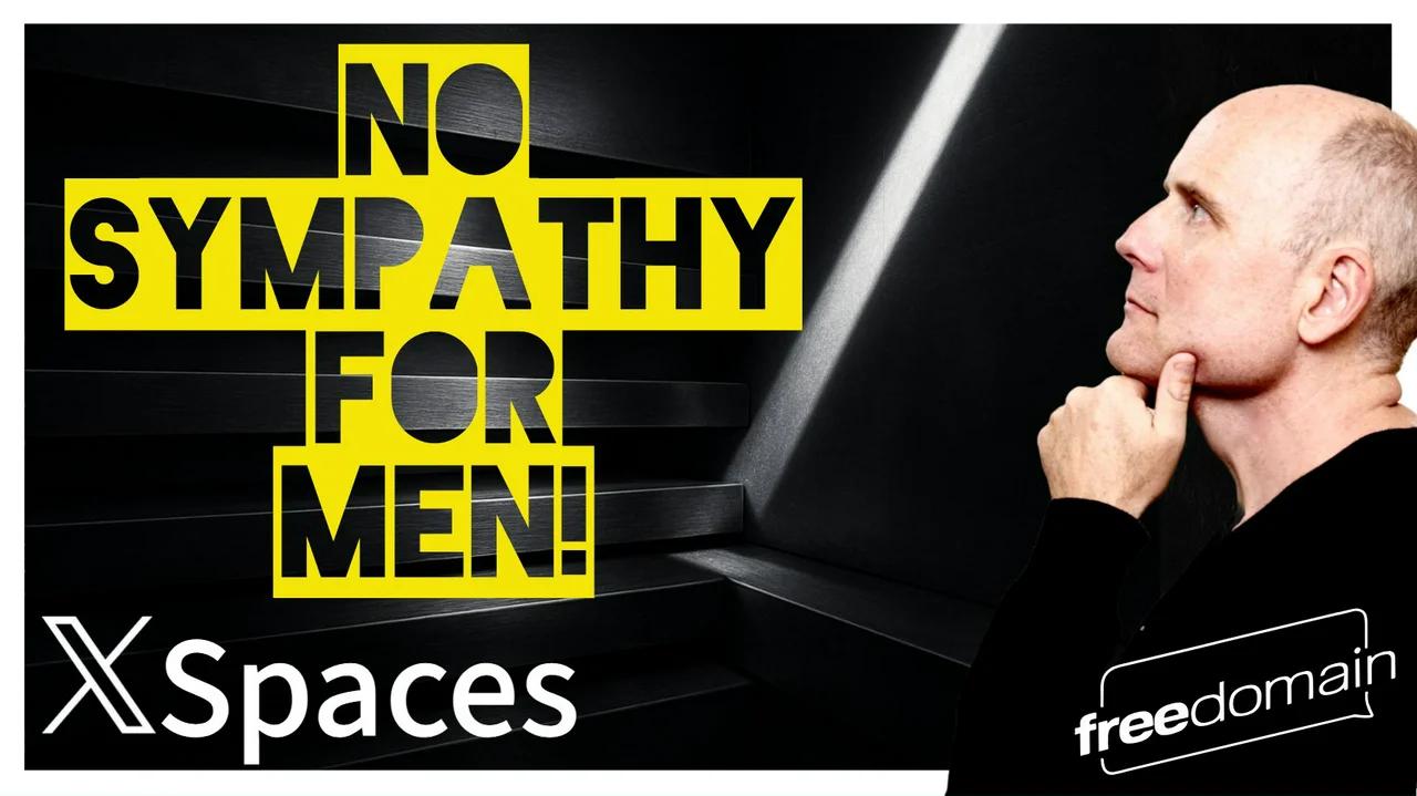 No Sympathy for Men! Twitter/X Space (Audio)
