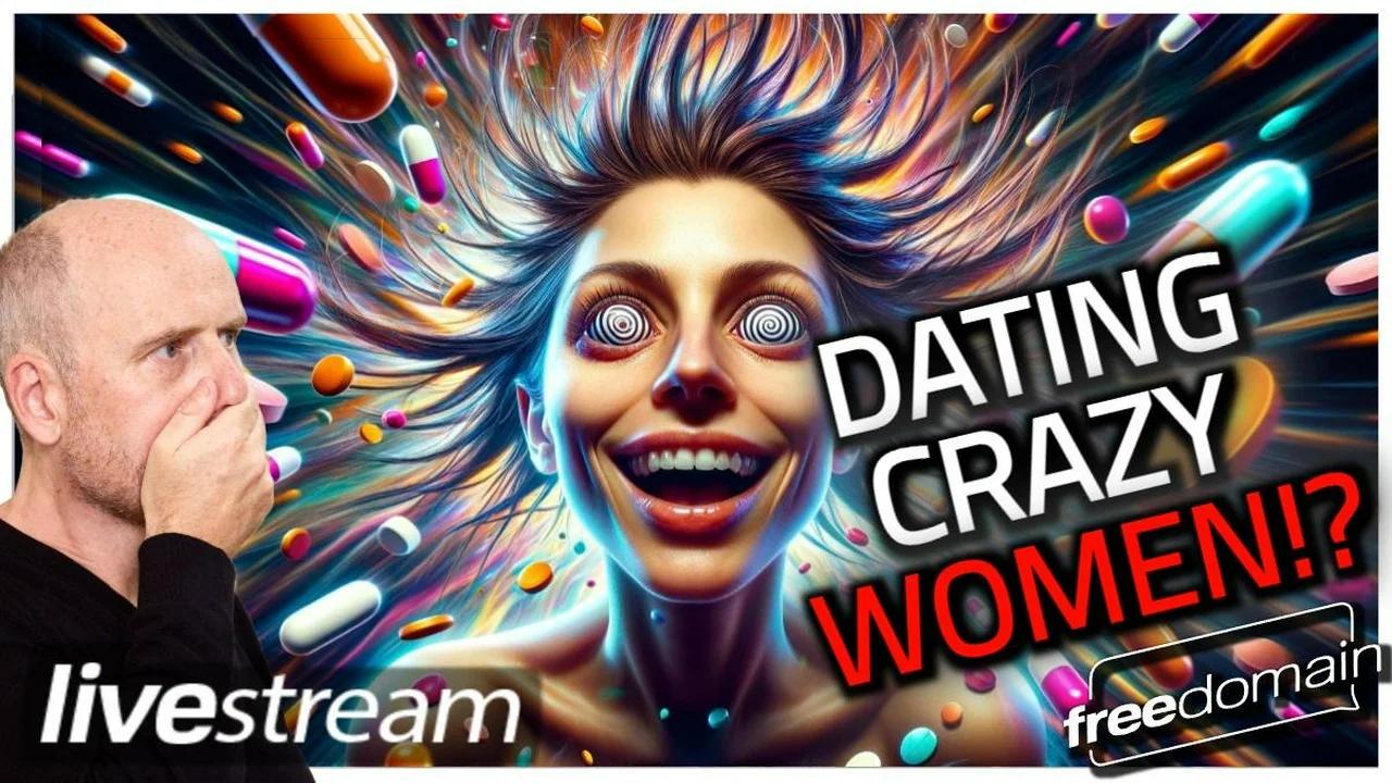 Dating Crazy Women!?