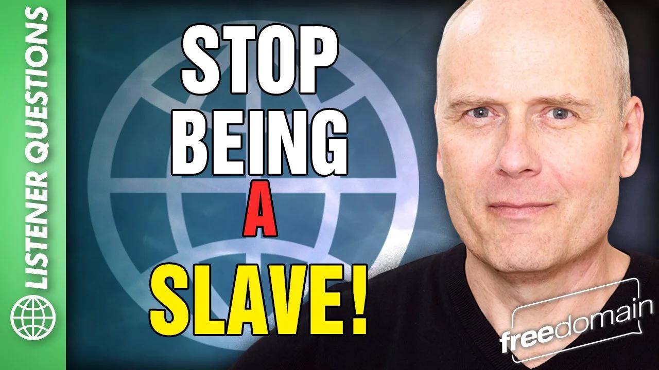 Stop Being a SLAVE!