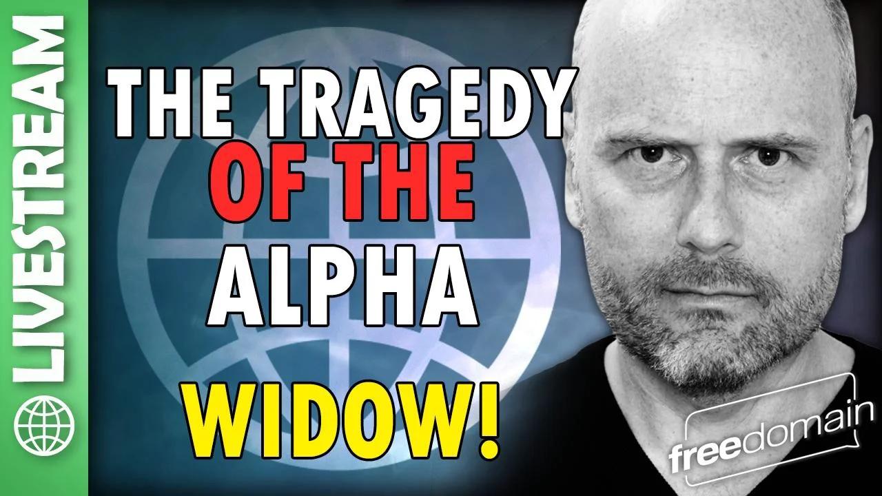 The Tragedy of the Alpha Widow! (Audio)