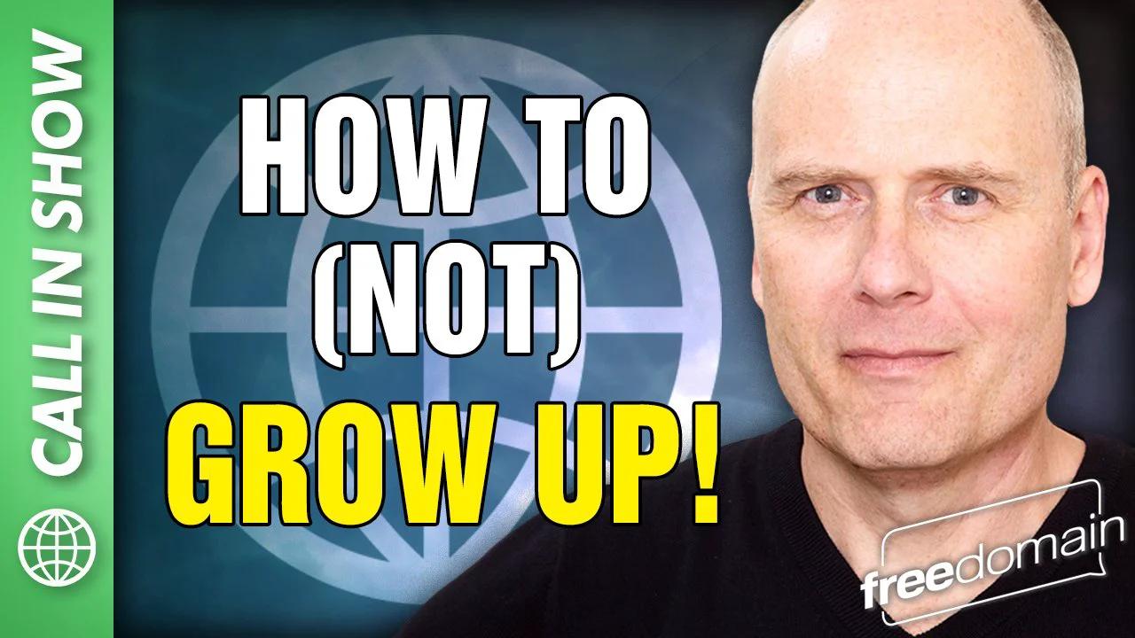 How to (Not) Grow Up! Freedomain Call In