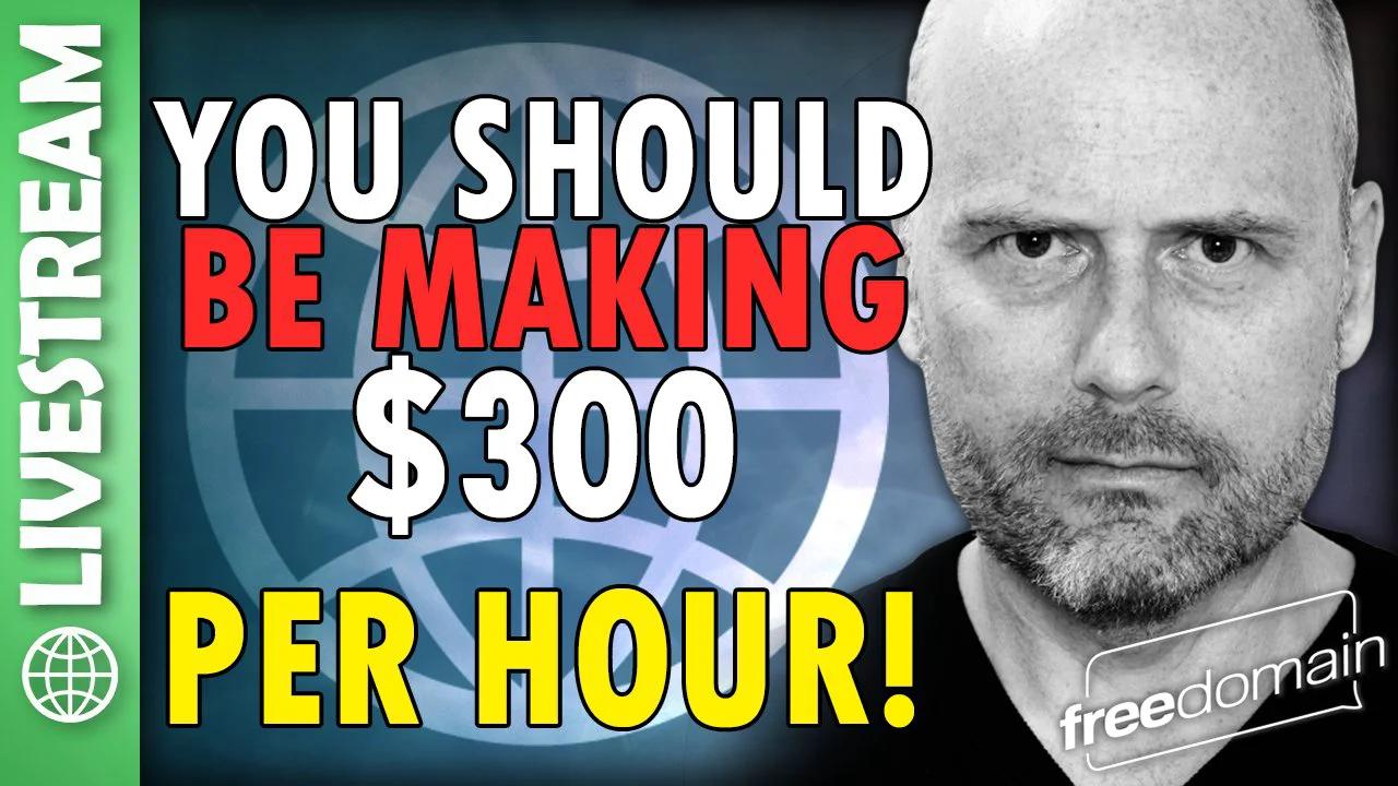 You Should be Making $300 per HOUR!