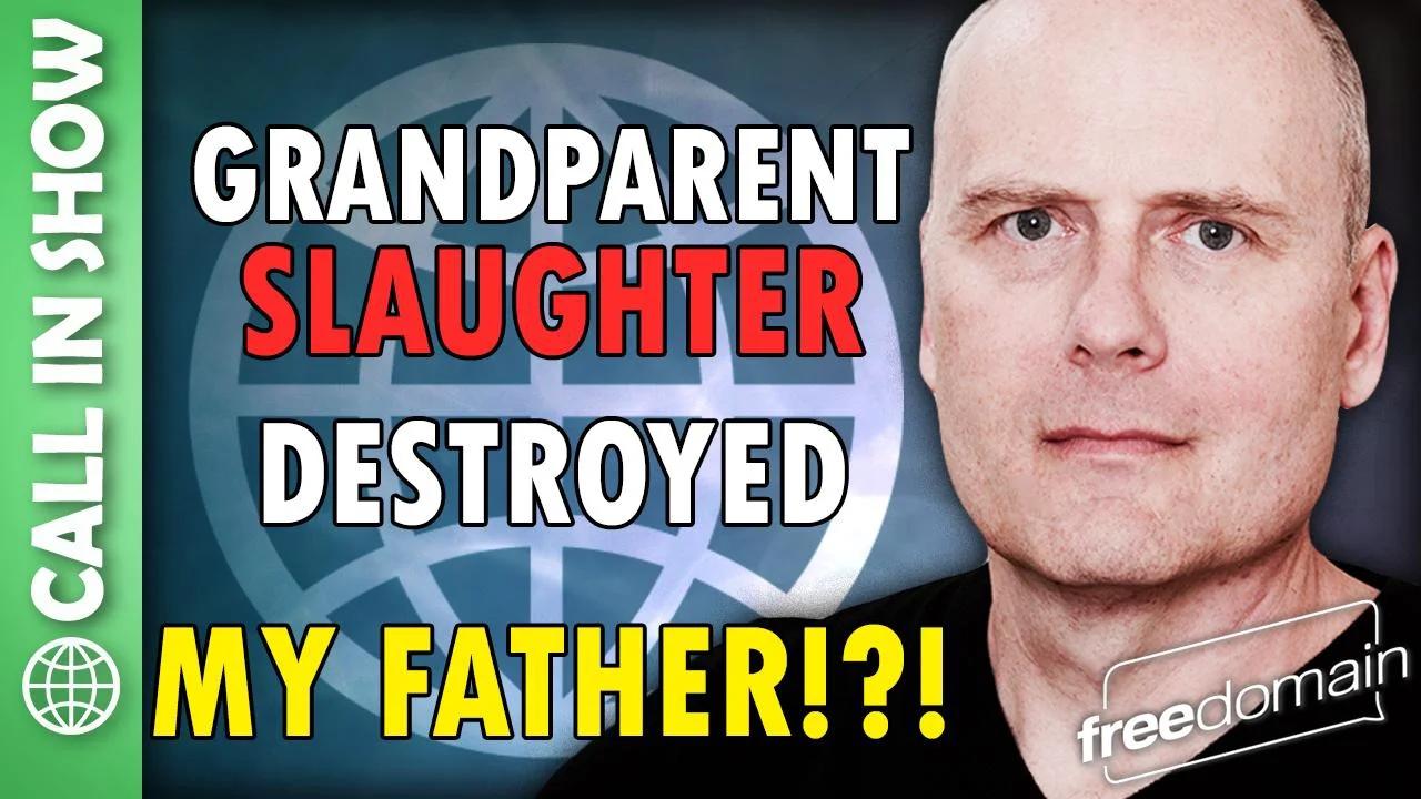 Grandparent Slaughter Destroyed My Father!?! Freedomain Call In