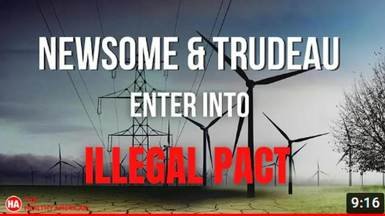 NEWSOM AND TRUDEAU ENTER INTO ILLEGAL PACT