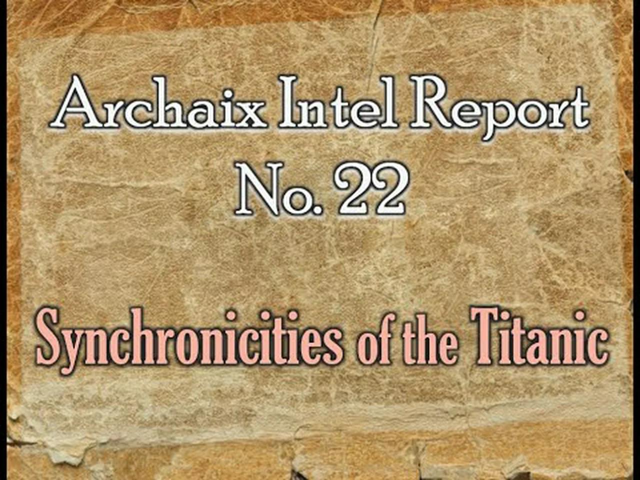 Jason Breshears - Archaix Intel Report 22 - Synchronicities of the Titanic