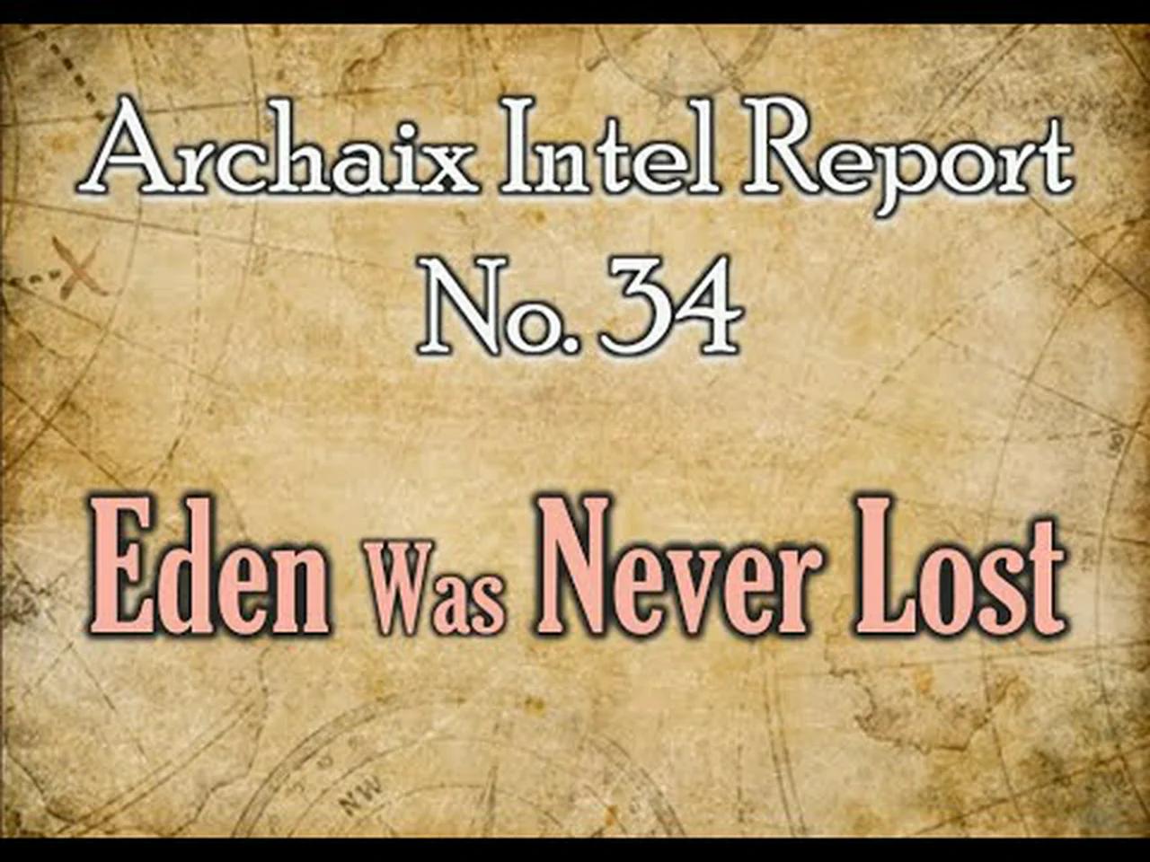 Jason Breshears - Archaix Intel Report 34 - Eden Was Never Lost