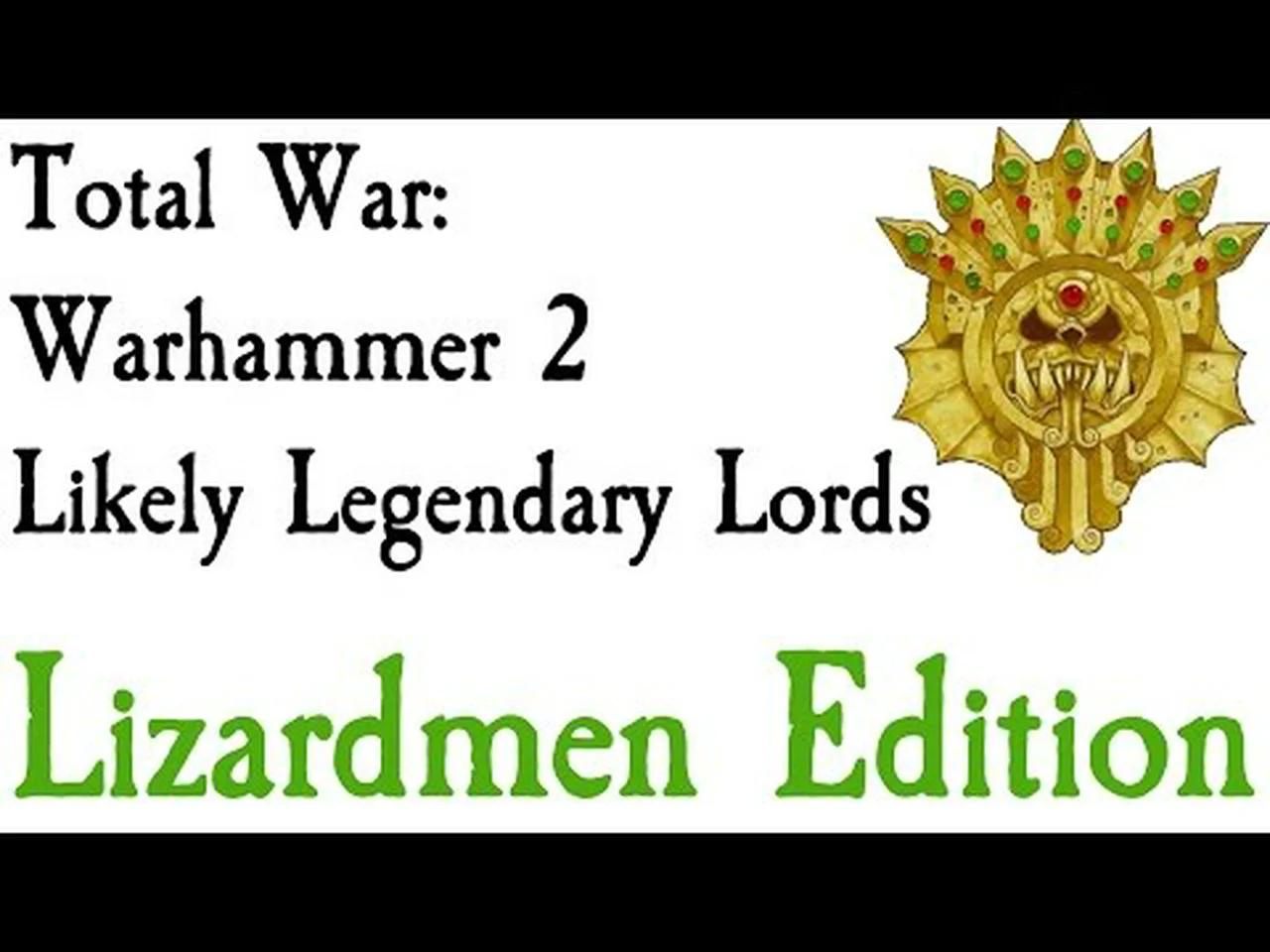 Total War Warhammer 2 Likely Legendary Lords Lizardmen Edition