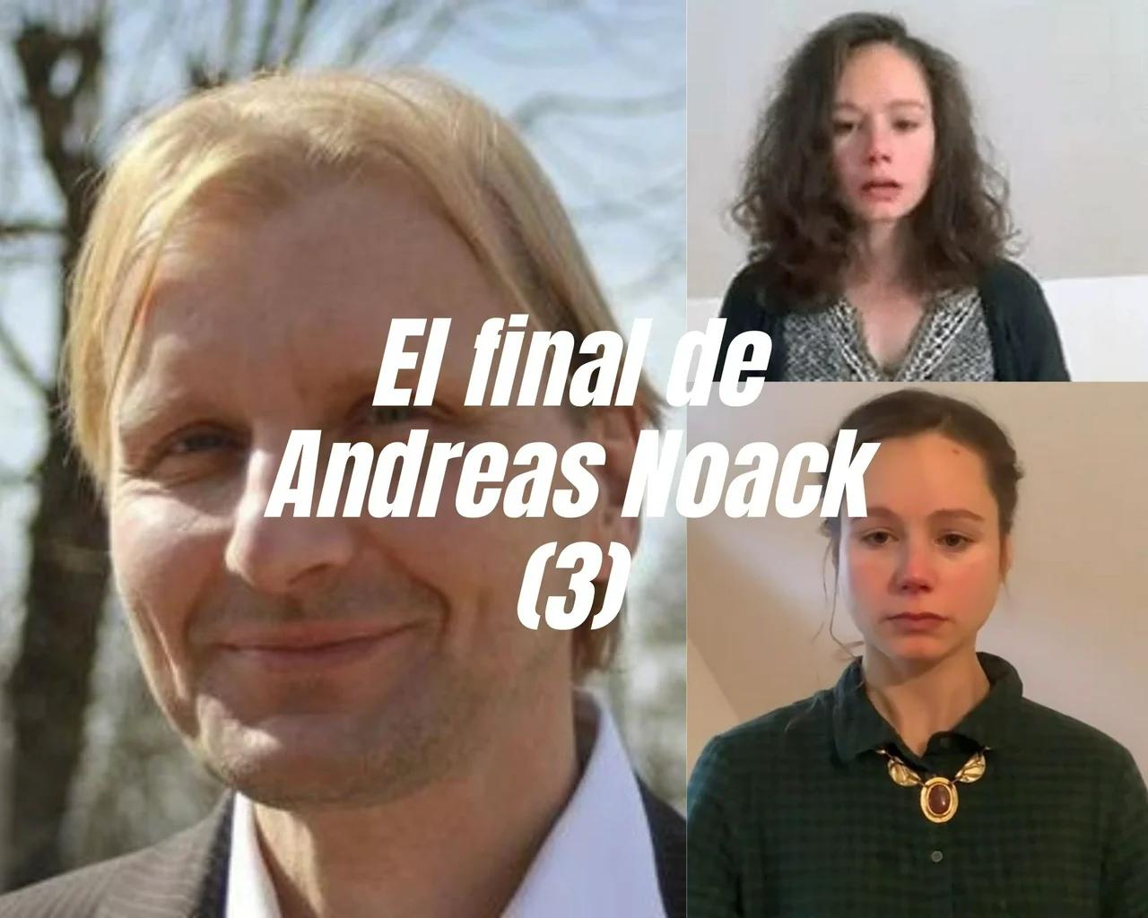 EL FINAL DEL DR. ANDREAS NOACK (3 DE 3)