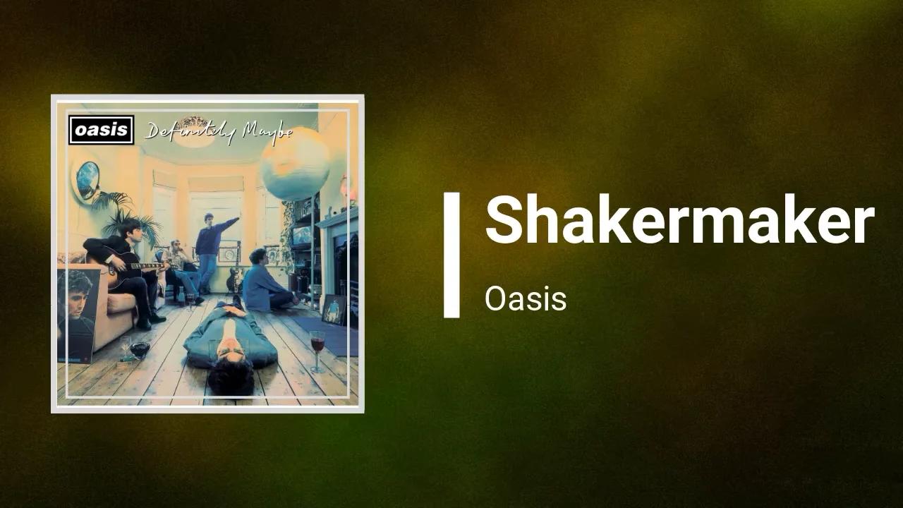 Oasis “Shakermaker”