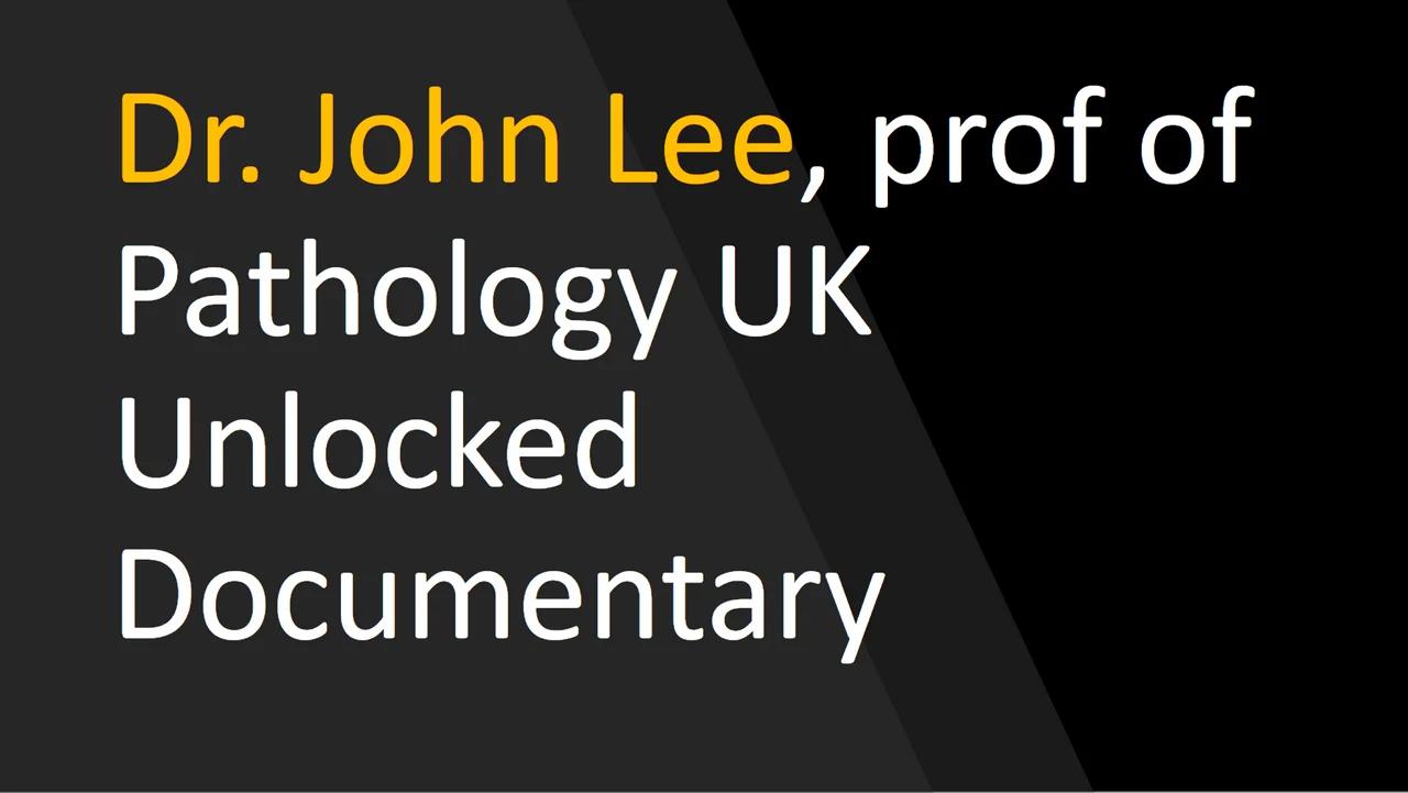 Doctor John Lee, Prof of Pathology UK Unlocked Documentary