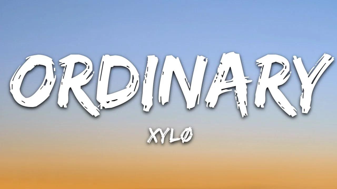 XYLO - Ordinary (Lyrics)