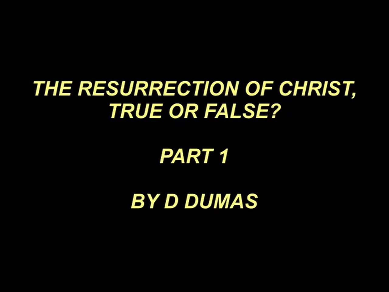 THE RESURRECTION, TRUE OR FALSE PART 1