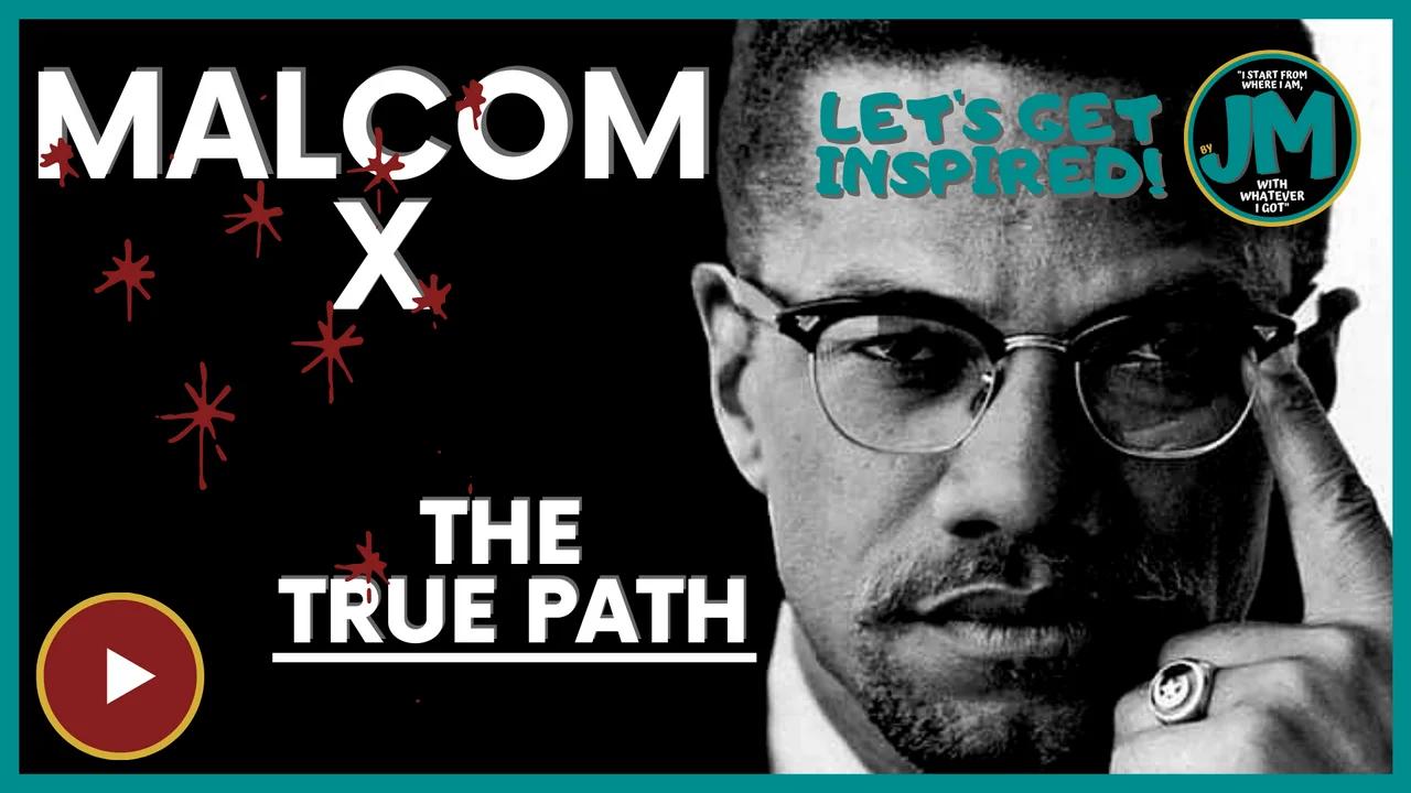 MALCOM X | THE TRUE PATH