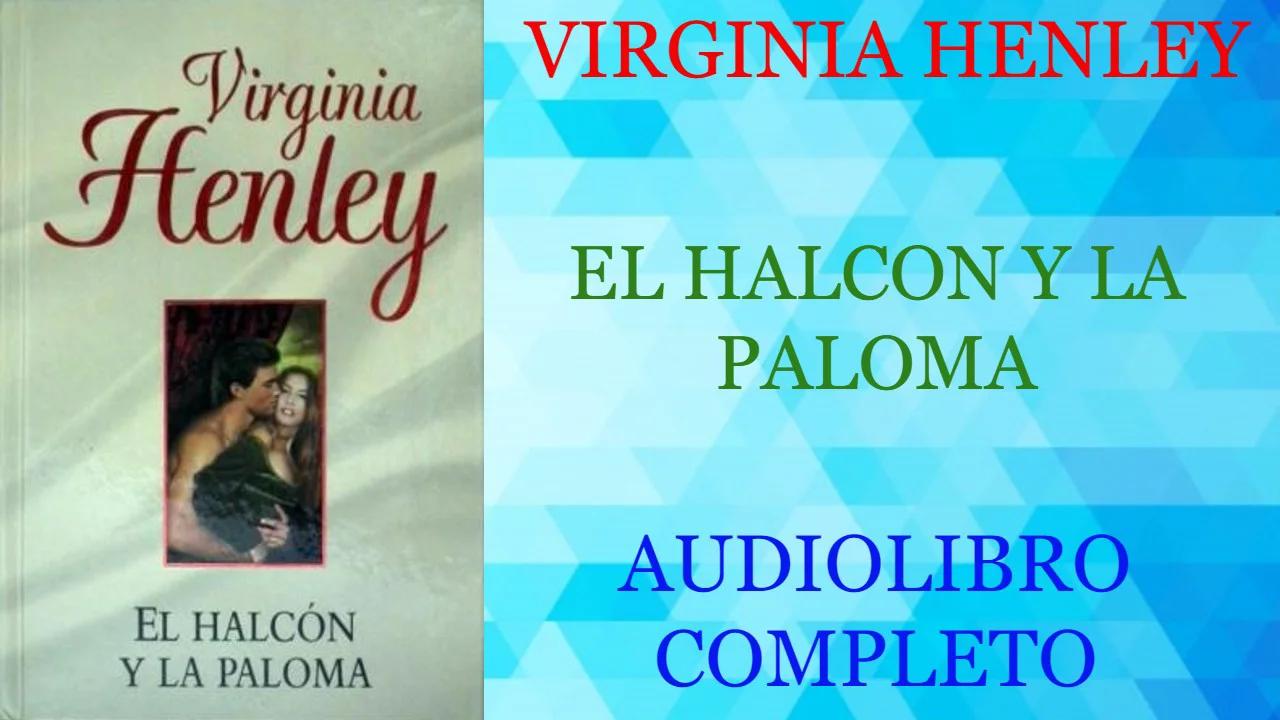 EL HALCON Y LA PALOMA - VIRGINIA HENLEY - AUDIOLIBRO COMPLETO