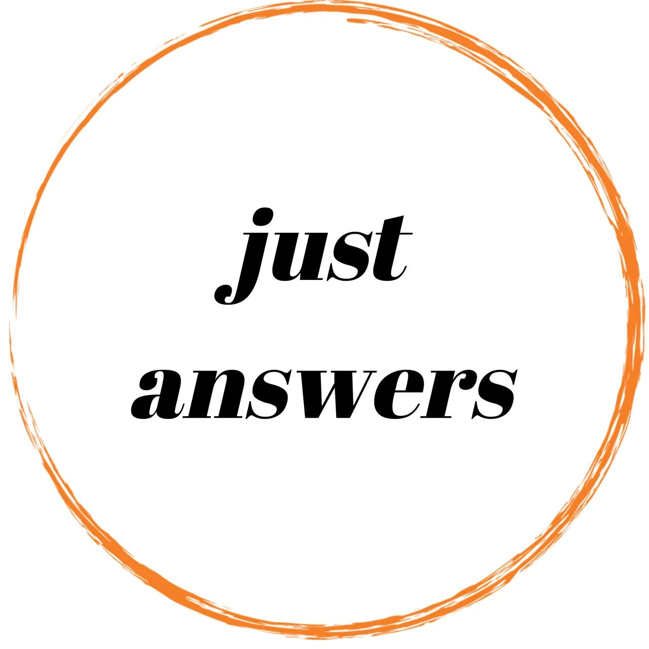 just answers