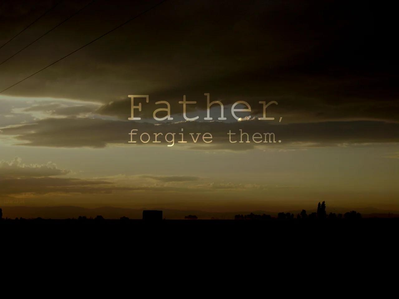 Forgive them Father......