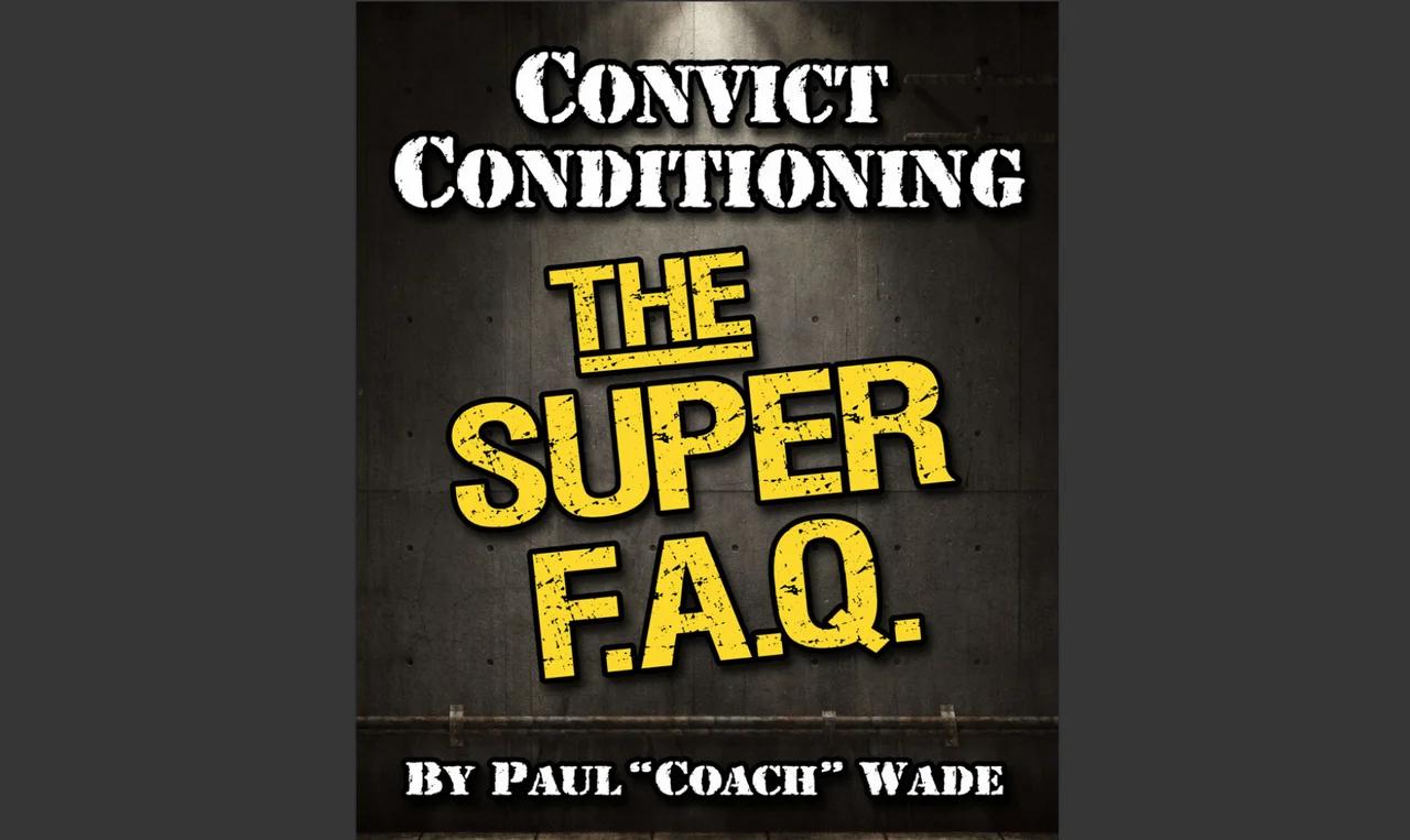 Convict Conditioning Super FAQ by Paul Wade