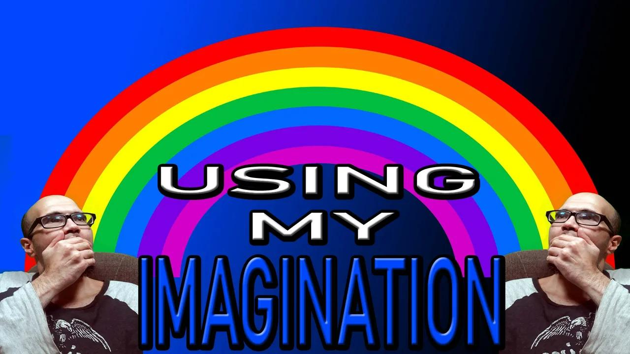 USING MY IMAGINATION