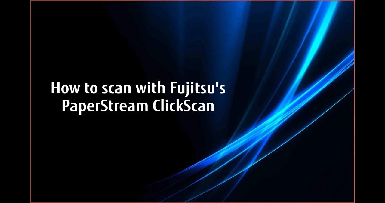 How to Scan with Fujitsu's PaperStream ClickScan