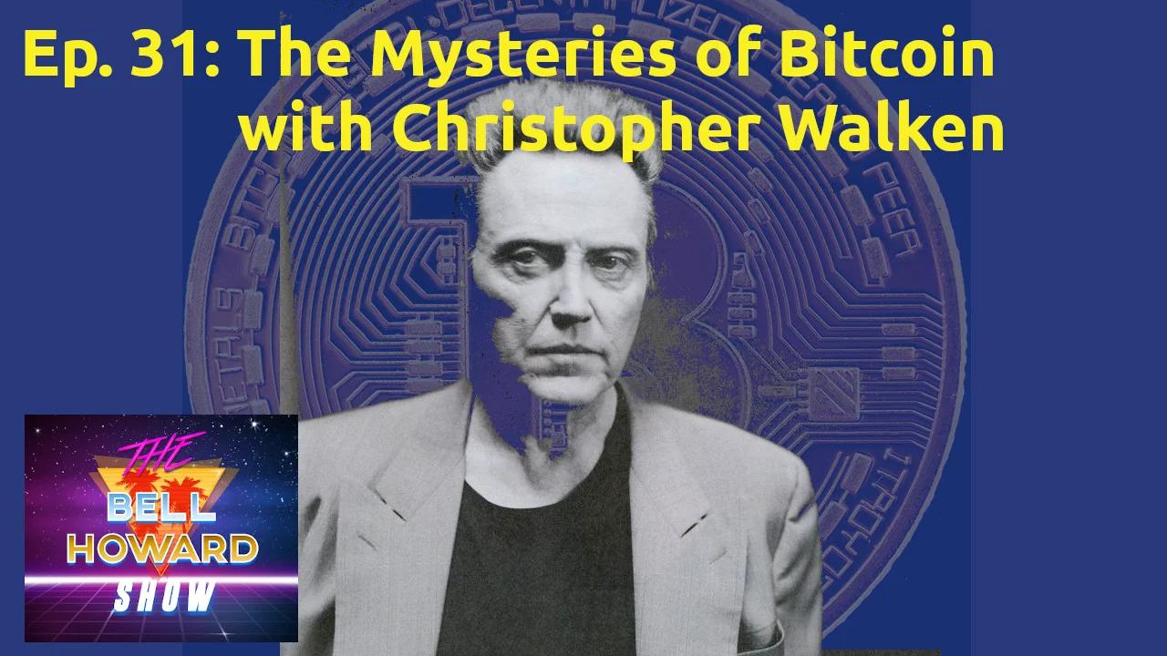 Ep.31: The Mysteries of Bitcoin with Christopher Walken