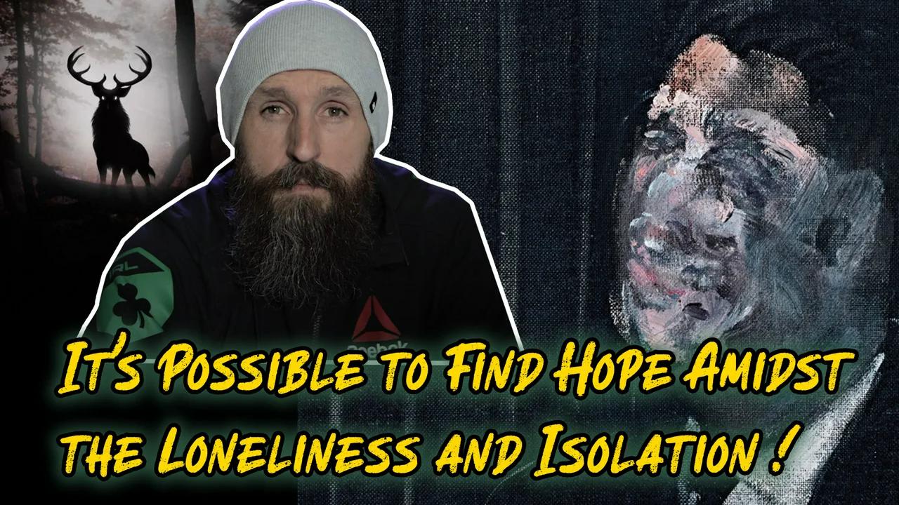 It's Possible to Find Hope Amidst the Loneliness and Isolation