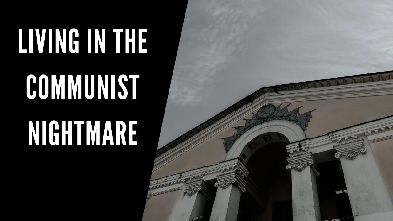 Living In The Communist Nightmare