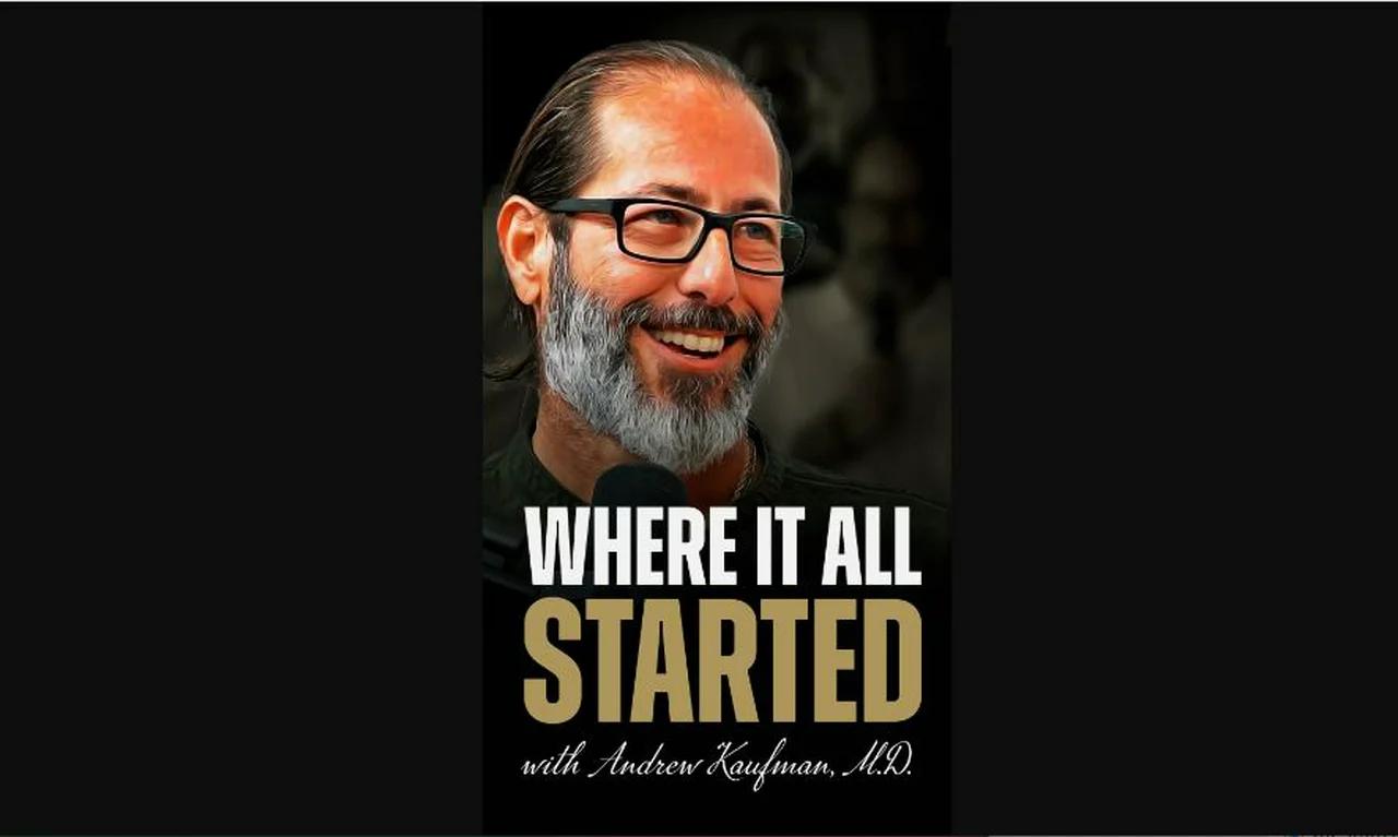 The Truth about Where It All Started (Dr. Andrew Kaufman MD)