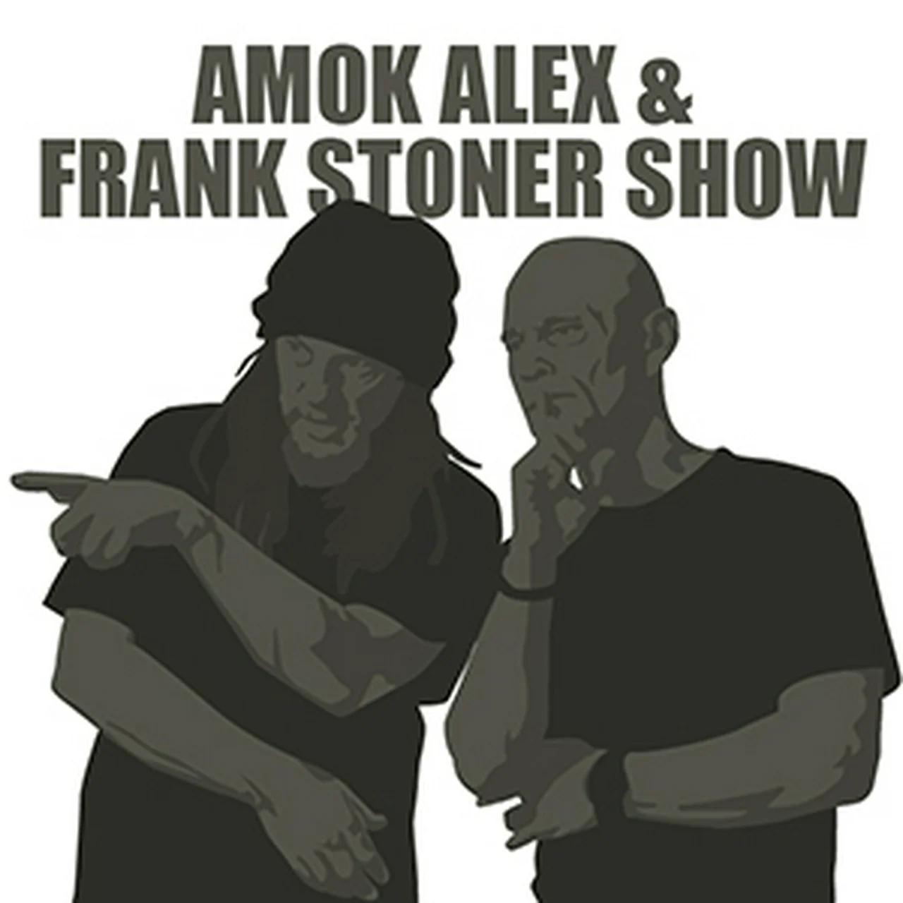 Amok Alex & Frank Stoner Show