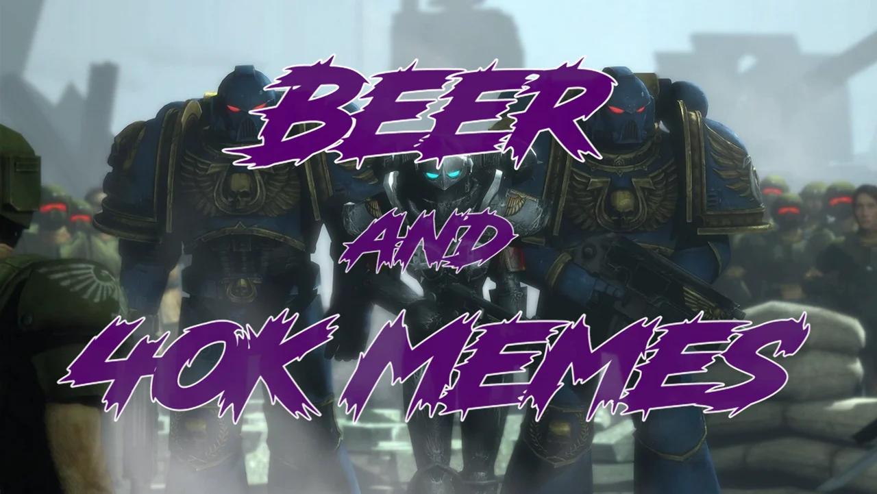 Beers & Warhammer 40K memes 2