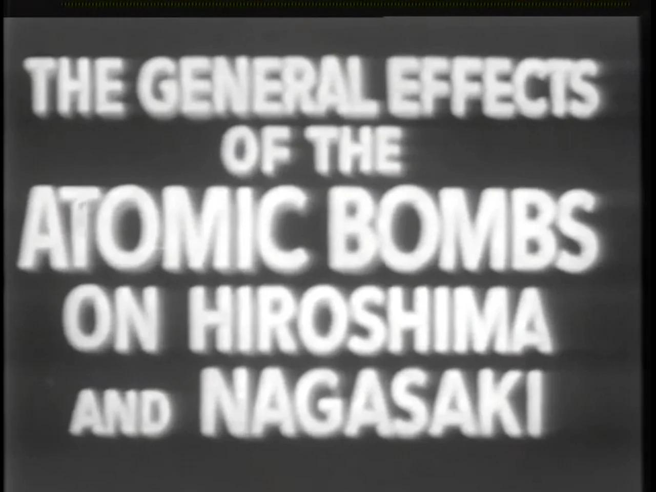 The General Effects of the Atomic Bombs Dropped on Hiroshima and Nagasaki