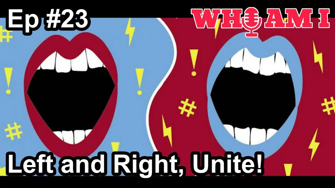 [Ep.23] Left and Right, Unite! Unite!