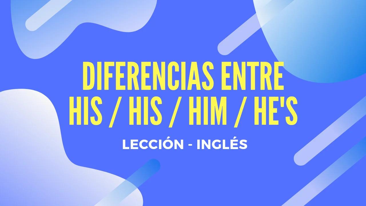 Diferencias entre His, His, Him y He's en inglés - Curso de Inglés
