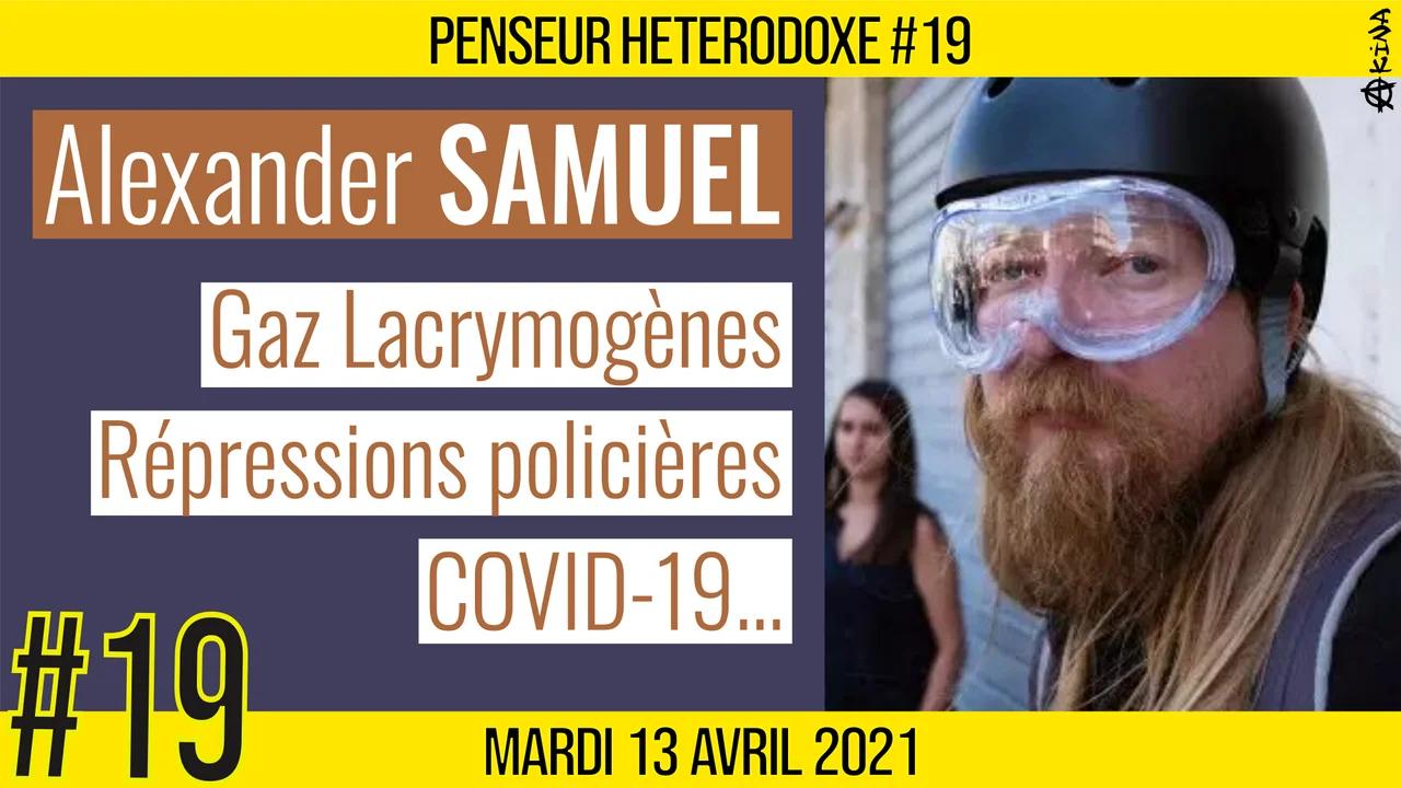 💡PENSEUR HÉTÉRODOXE #19 🗣 Alexander SAMUEL 🎯 Gaz Lacrymogènes ...
