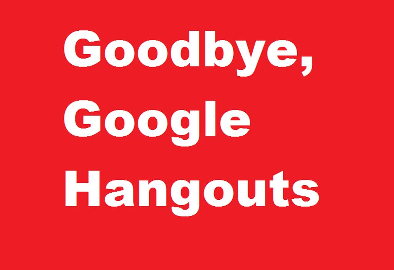 Goodbye, Google Hangouts