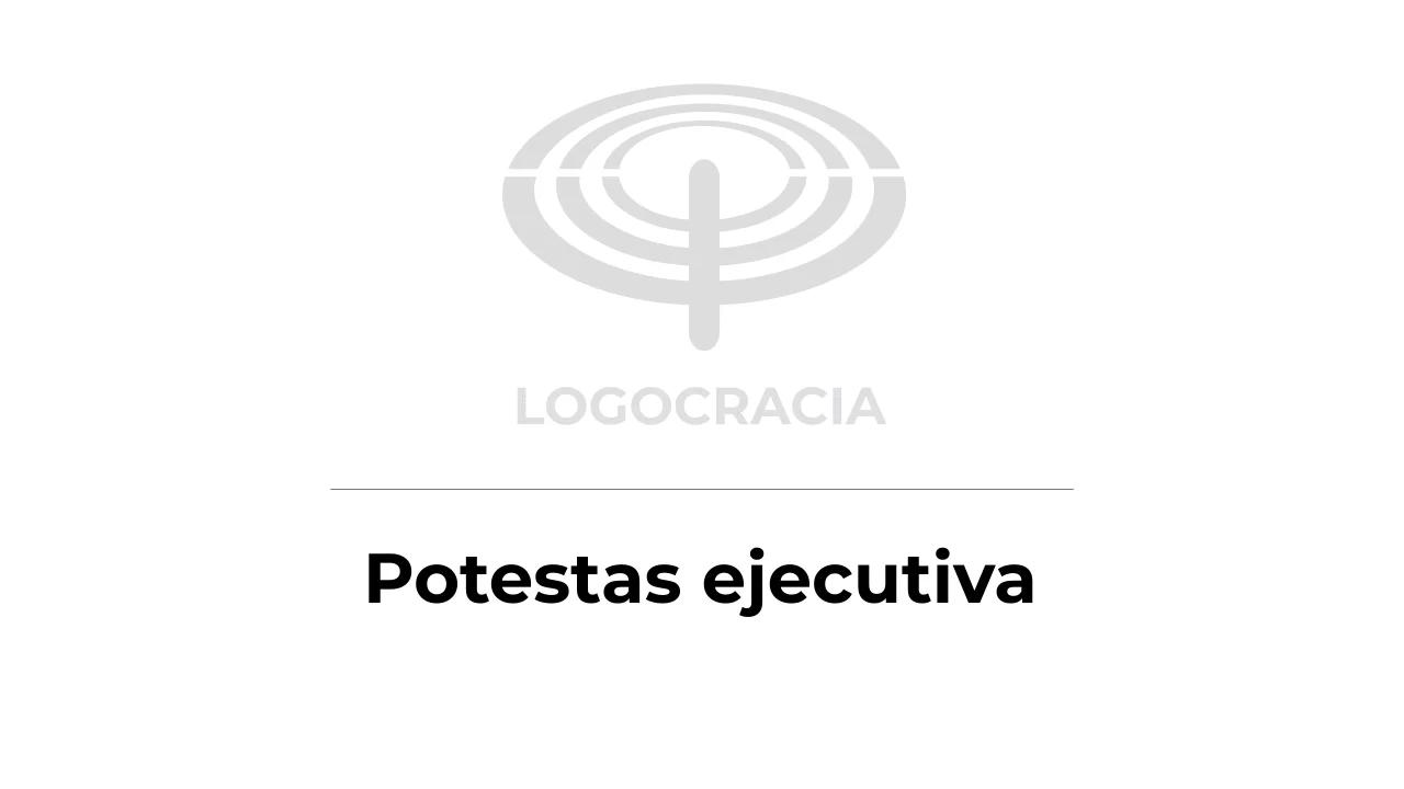 Logocracia / Potestas / Potestas ejecutiva