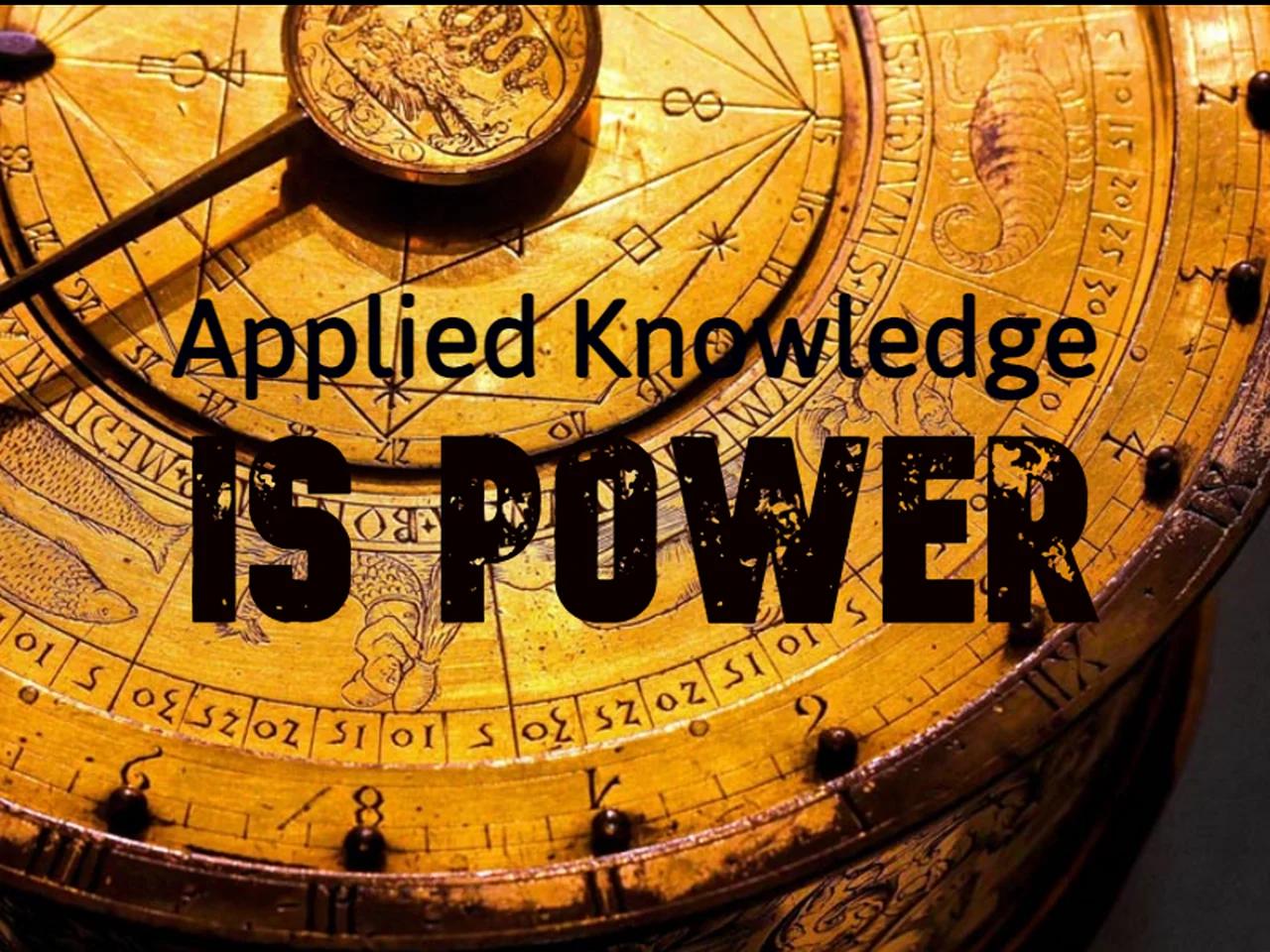 Applied Knowledge Is Power