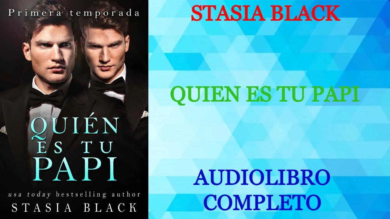 QUIEN ES TU PAPI - STASIA BLACK - AUDIOLIBRO COMPLETO