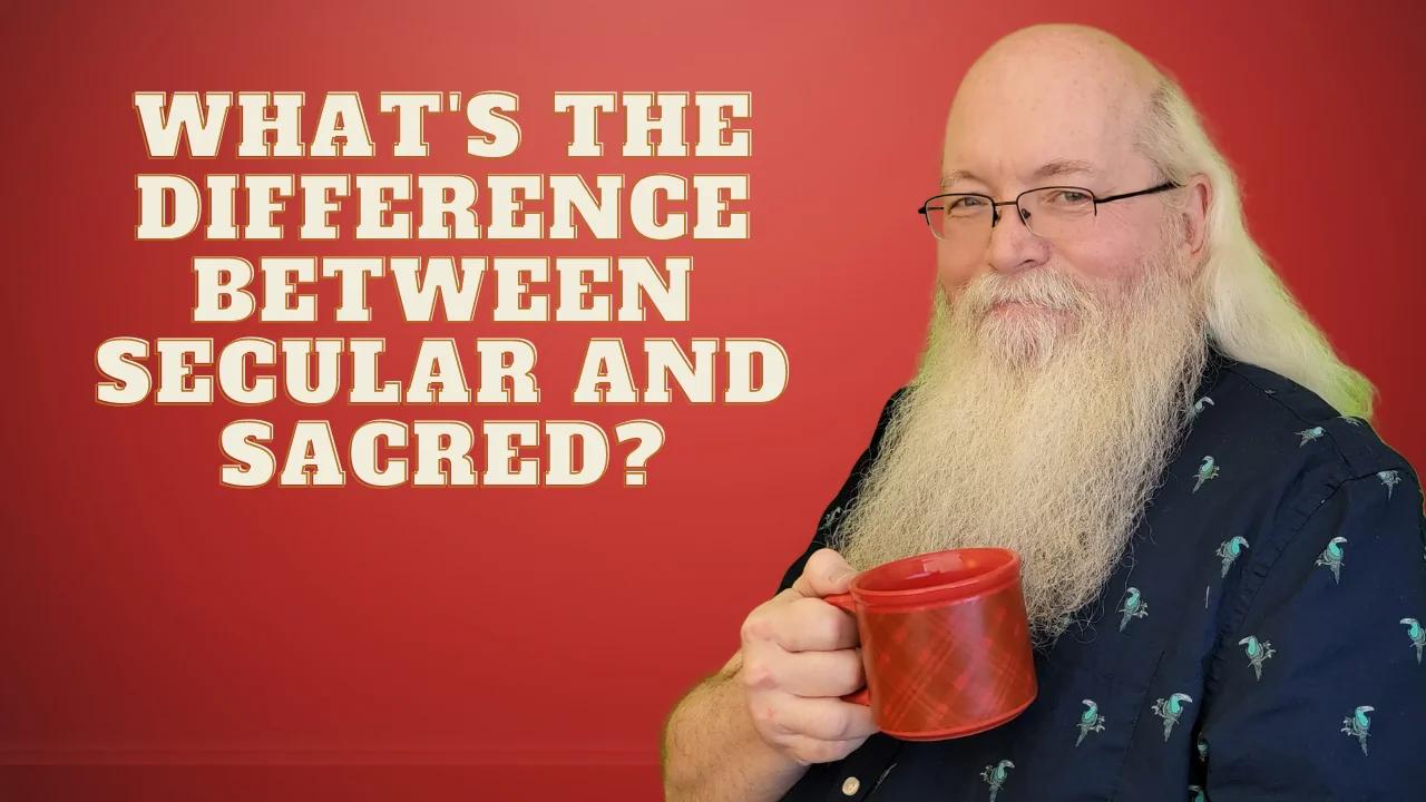 What Is The Difference Between The Secular And The Sacred?