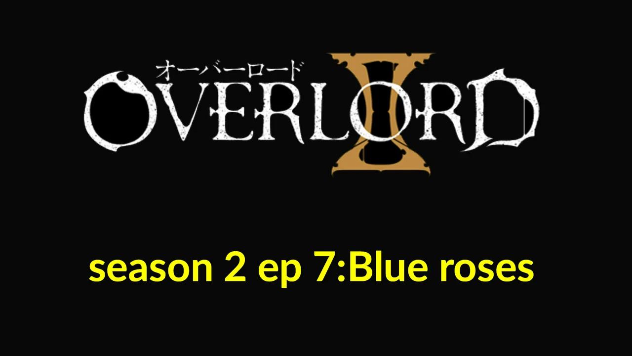 Overlord 2 season 2 ep 7:Blue roses