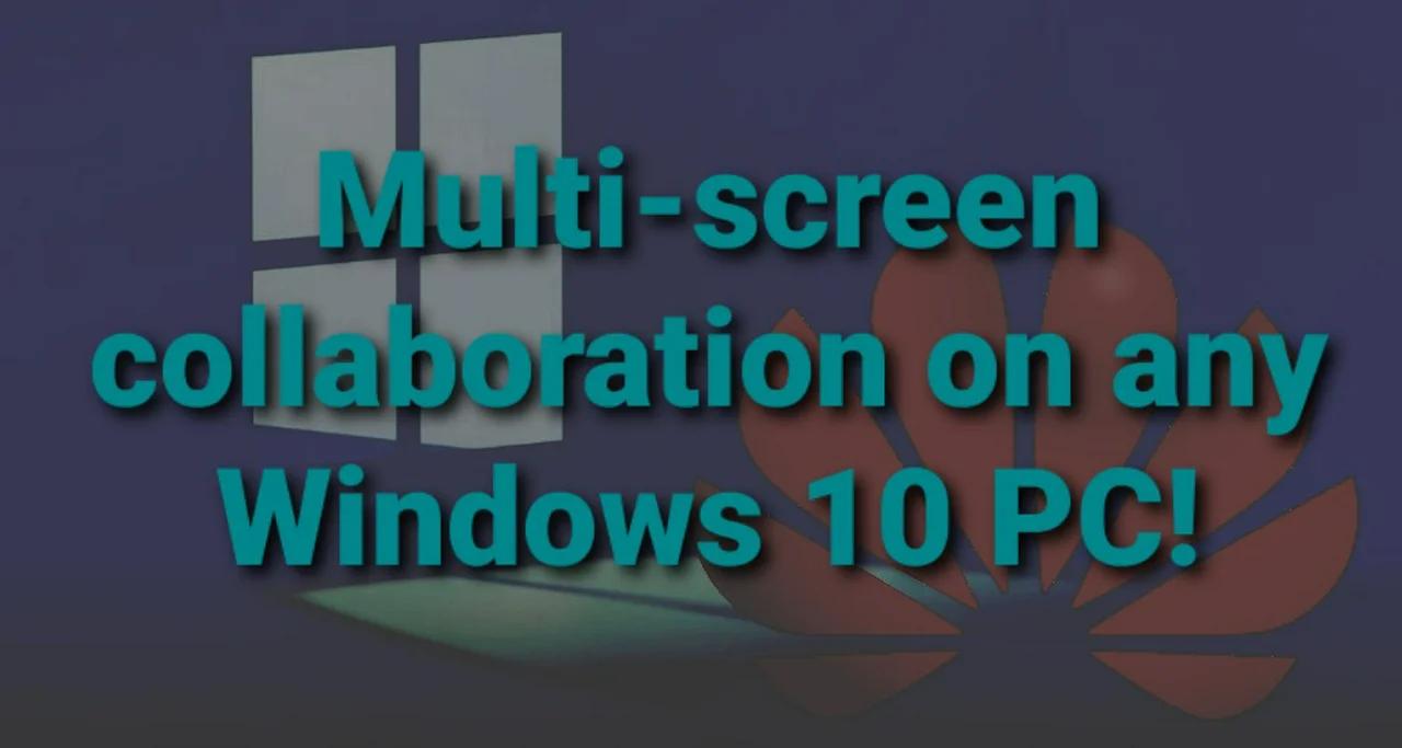 How to get Huawei Multi-screen collaboration on any Windows 10 PC
