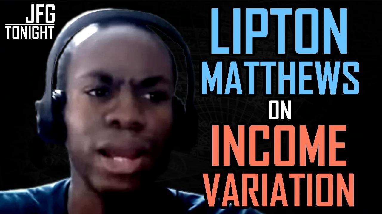 Lipton Matthews on Income Variation | JFGT #319