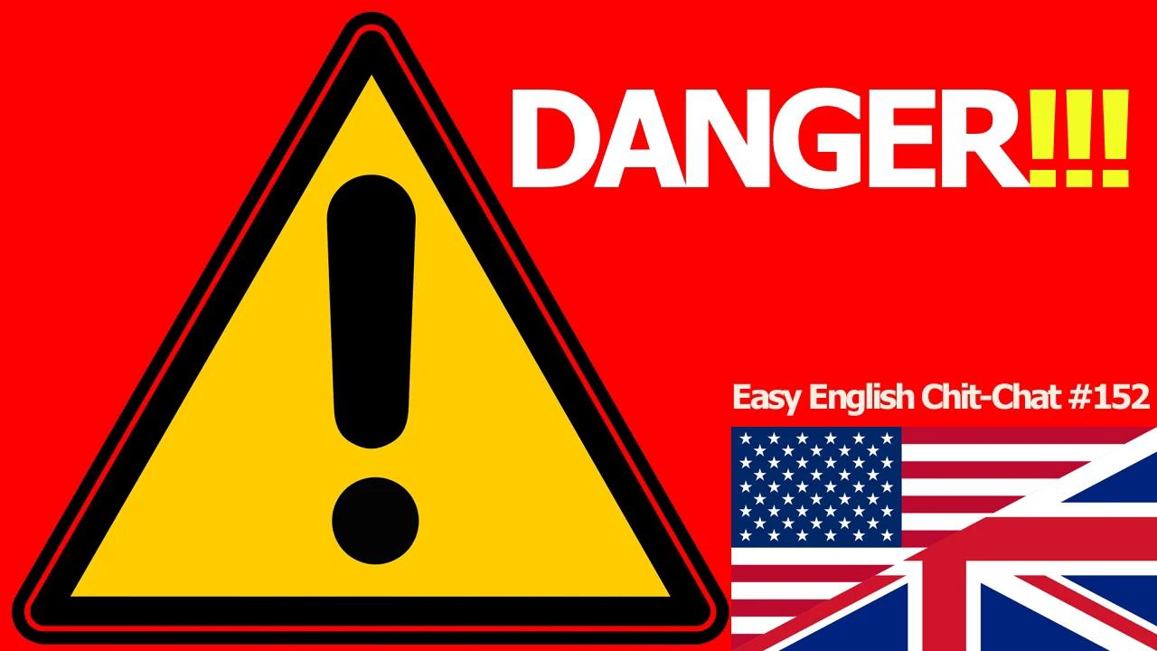 DANGERS!!! Easy English Chit-Chat #152