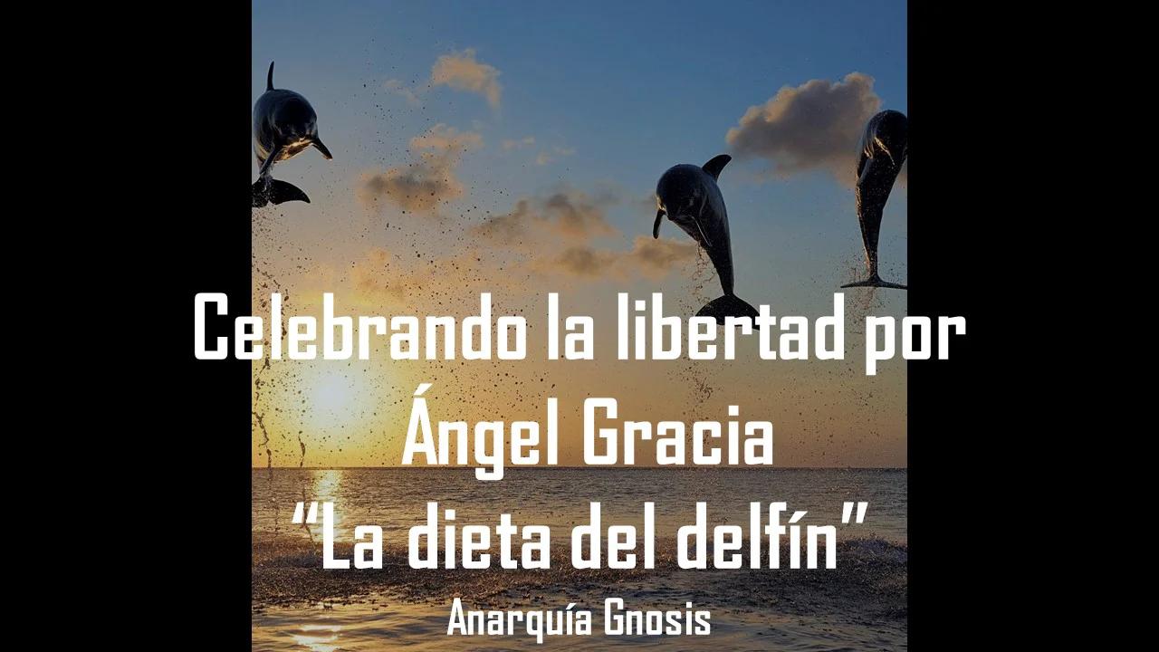 Celebrando la libertad por Ángel Gracia. La dieta del delfin