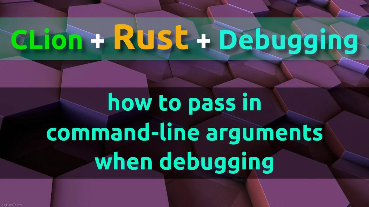 Passing cmd arguments to Rust in CLIon when debugging