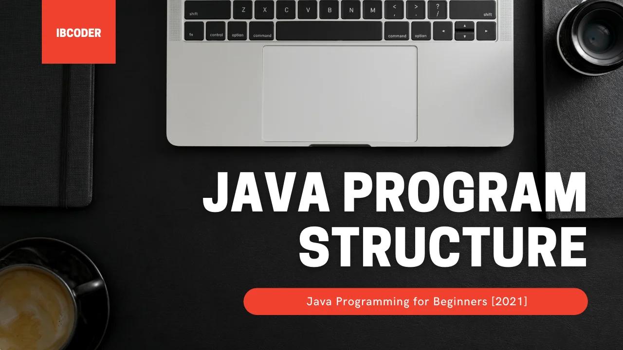Structure of Java Program - Java Programming for Beginners [2021]
