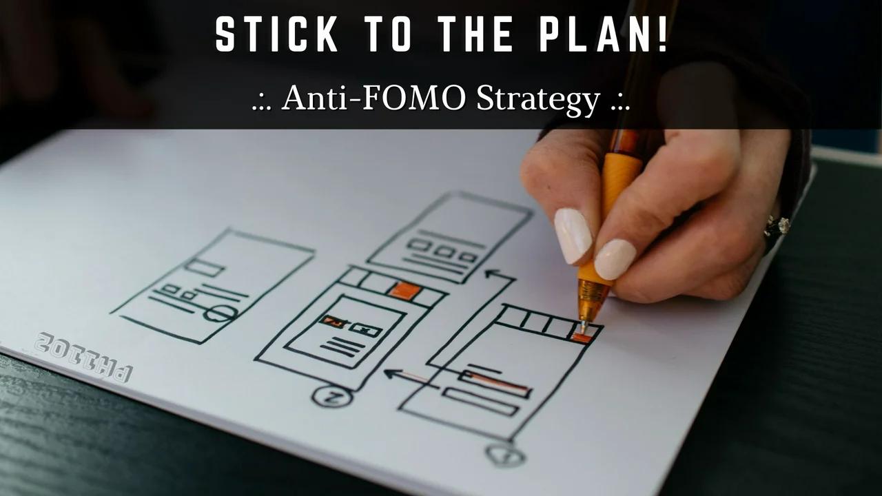 Stick To the Plan .:. Anti-FOMO Strategy