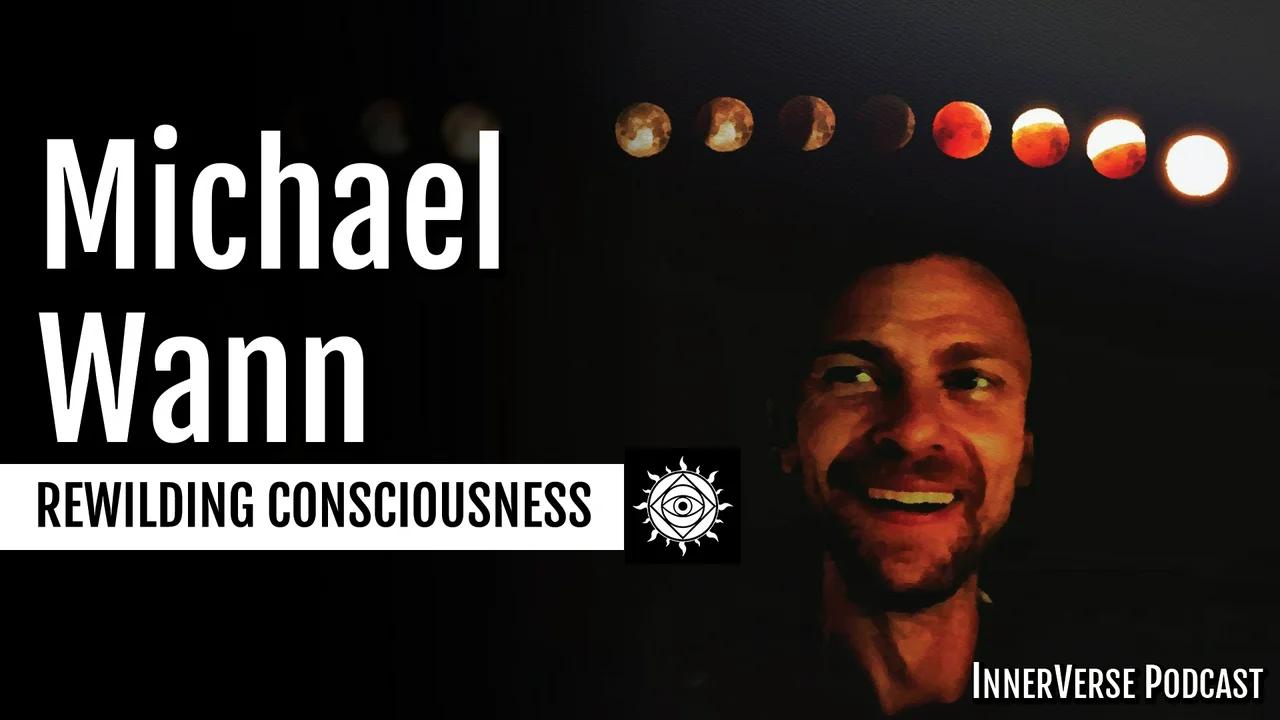 Michael Wann | Rewilding Consciousness & Our Eternal Flow State with Nature