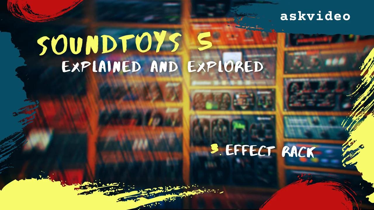 03. Effect Rack / Ask Video - Soundtoys 5 Explained and Explored